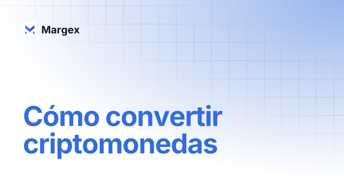 Cómo convertir criptomonedas | Margex